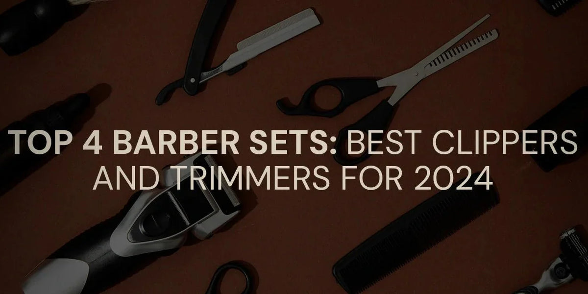 Top 4 Barber Sets: Best Clippers and Trimmers for 2024 — Magnus Supply