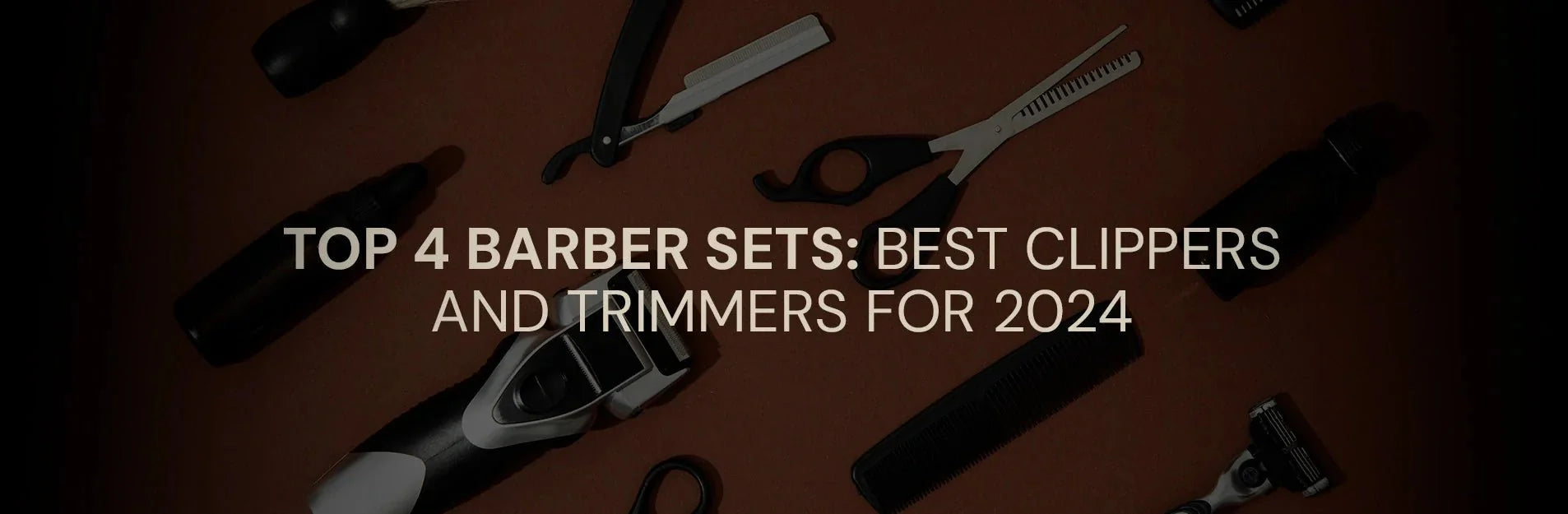 Top 4 Barber Sets: Best Clippers and Trimmers for 2024 — Magnus Supply